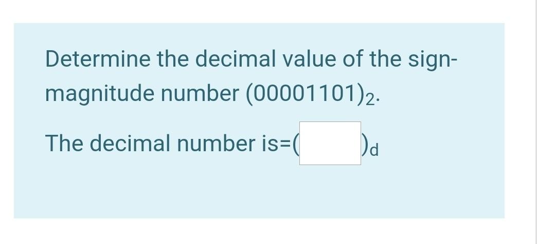 Solved Determine the decimal value of the sign- magnitude | Chegg.com