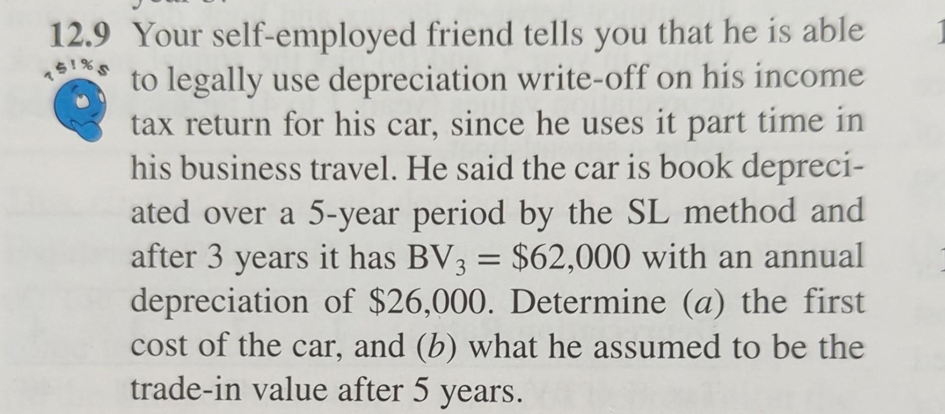 Solved 2.9 Your self-employed friend tells you that he is | Chegg.com