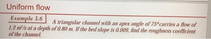 Solved Uniform flow Example 3.6 A triangular channel with an | Chegg.com