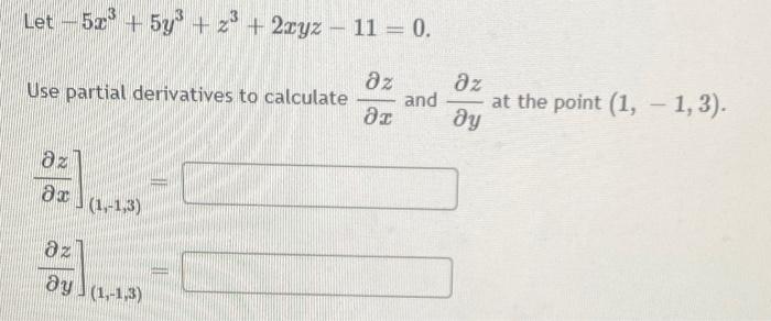 Solved Let −5x3+5y3+z3+2xyz−11=0 Use partial derivatives to | Chegg.com