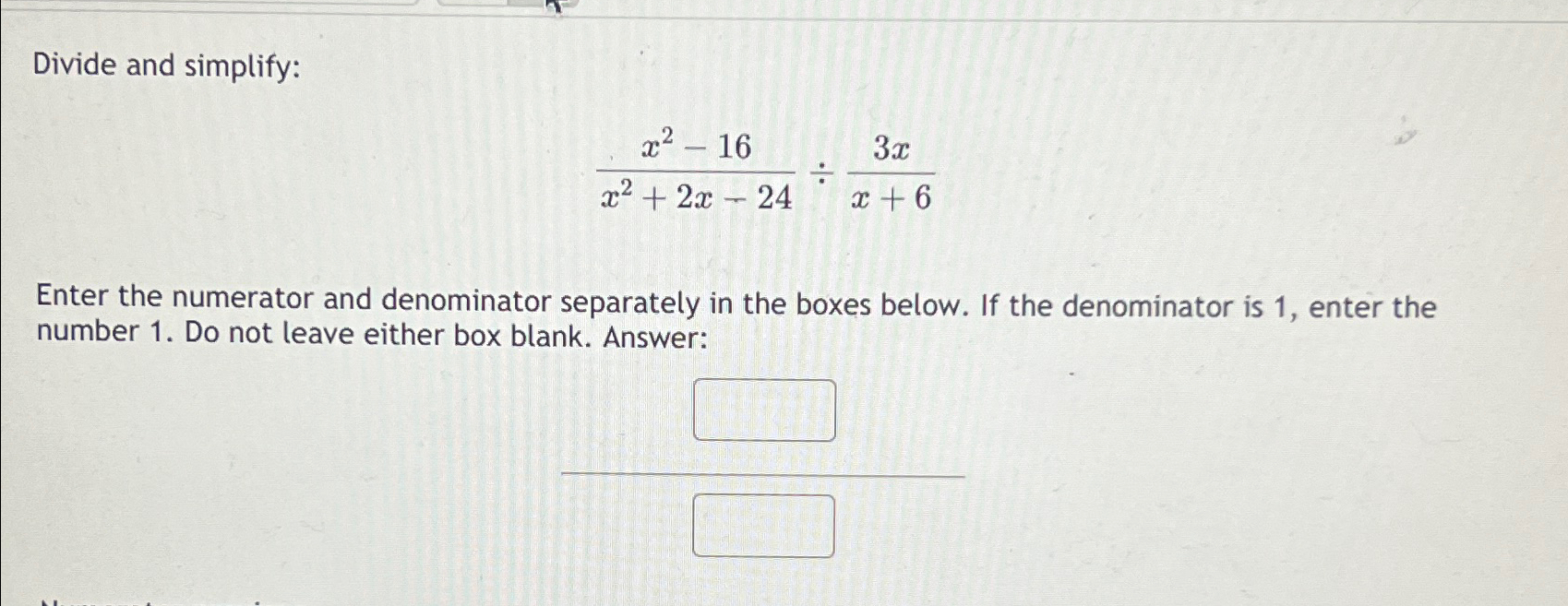 Solved Divide and simplify:x2-16x2+2x-24÷3xx+6Enter the | Chegg.com