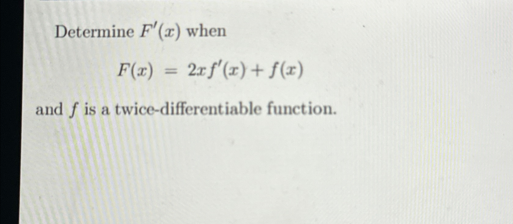 Solved Determine F'(x) ﻿whenF(x)=2xf'(x)+f(x)and f ﻿is a | Chegg.com
