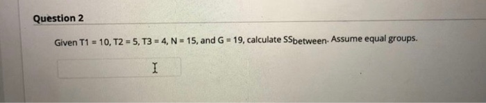 Solved Question 1 Given the data below, calculate SStotal. | Chegg.com