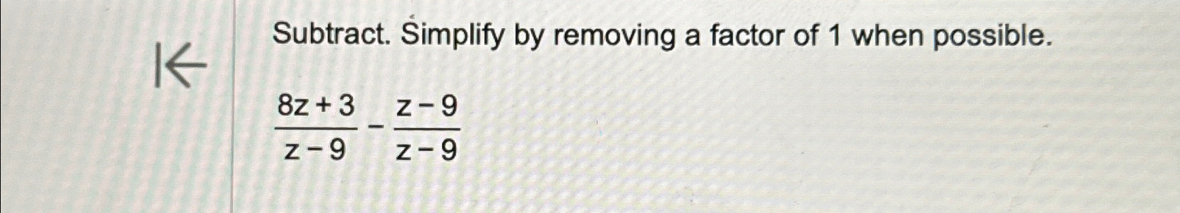 Solved Subtract. Simplify by removing a factor of 1 ﻿when | Chegg.com