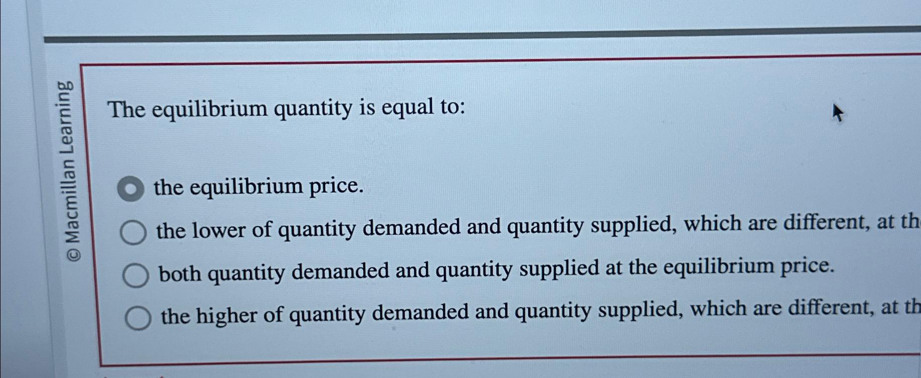 Solved The equilibrium quantity is equal to:the equilibrium | Chegg.com