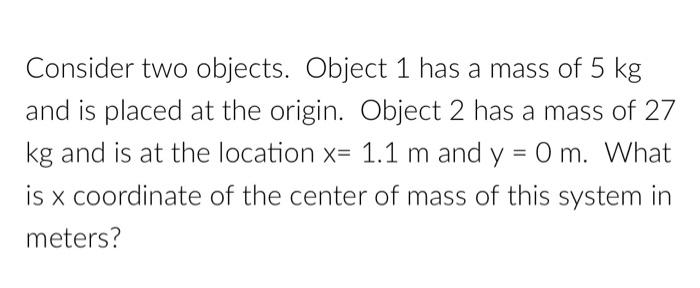 Solved Consider Two Objects Object 1 Has A Mass Of 5 Kg And