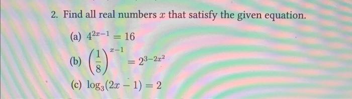 Solved 2. Find all real numbers x that satisfy the given | Chegg.com