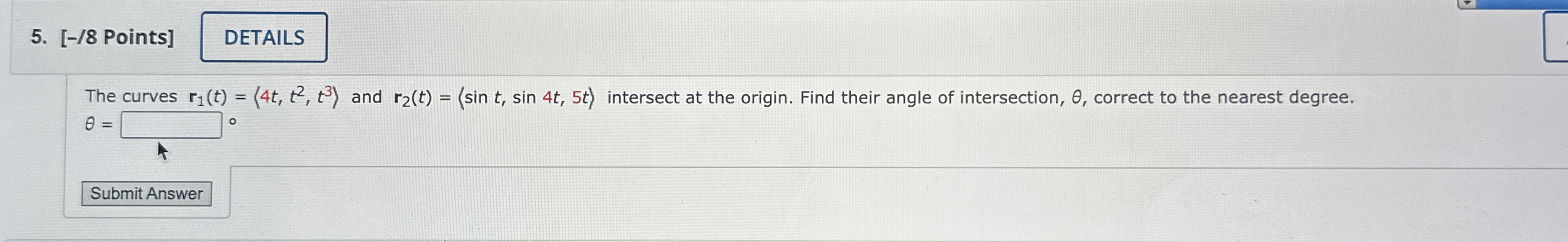 Solved [-/8 ﻿Points]The curves r1(t)=(:4t,t2,t3:) ﻿and | Chegg.com