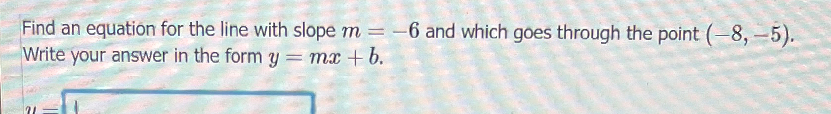 Solved Find an equation for the line with slope m=-6 ﻿and | Chegg.com