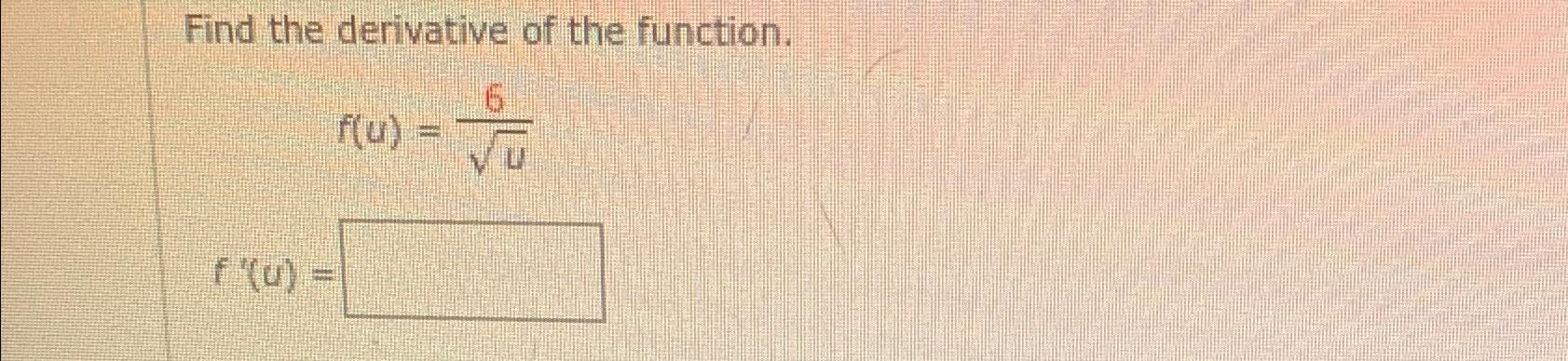 Solved Find the derivative of the function.f(u)=6u2f'(u)= | Chegg.com