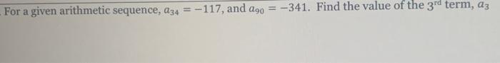 Solved For a given arithmetic sequence, a34=−117, and | Chegg.com