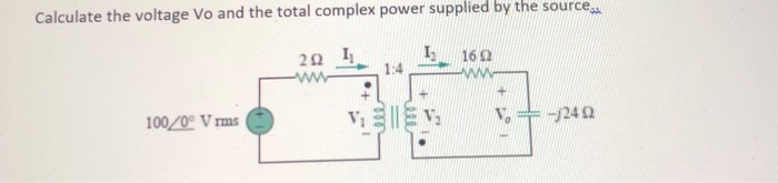 Solved Calculate the voltage Vo and the total complex power | Chegg.com