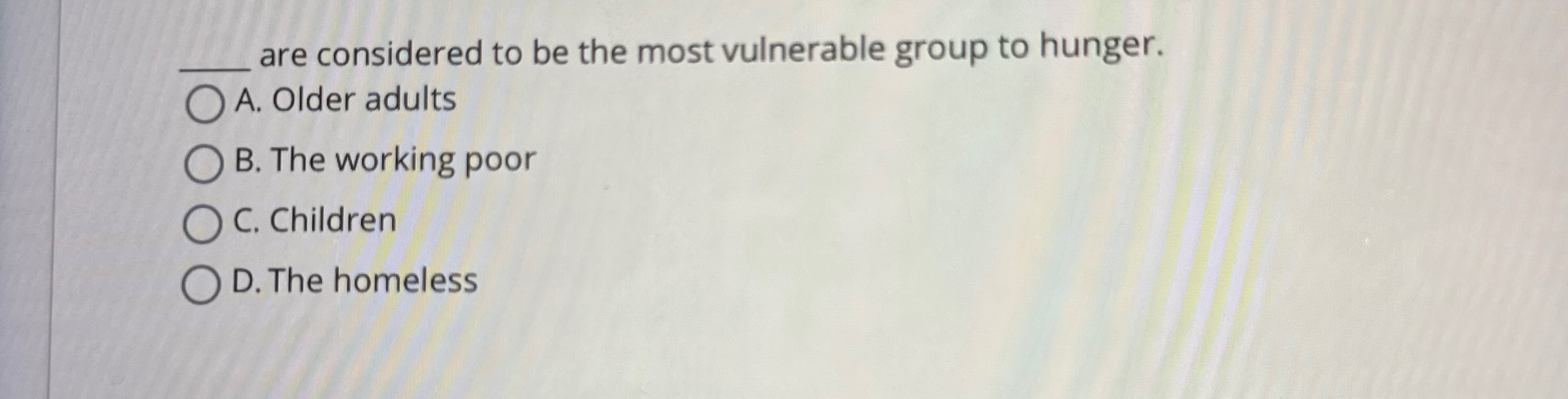 Solved are considered to be the most vulnerable group to | Chegg.com