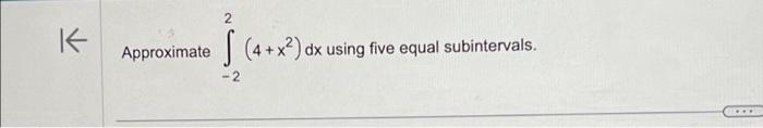 Solved Approximate ∫−22(4+x2)dx using five equal | Chegg.com