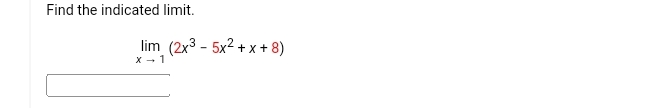 Solved Find the indicated limit.limx→1(2x3-5x2+x+8) | Chegg.com