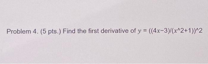 Solved Problem 4. (5 pts.) Find the first derivative of | Chegg.com