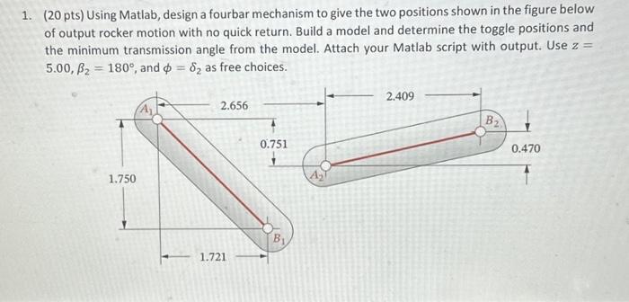 Solved (20 pts) Using Matlab, design a fourbar mechanism to | Chegg.com