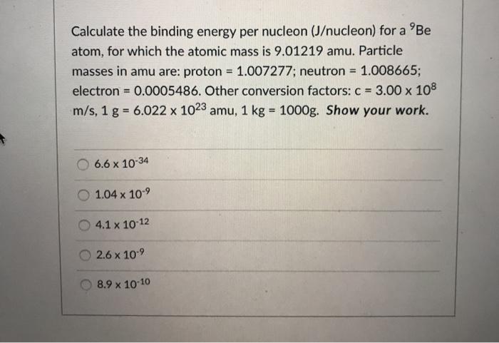 Solved Calculate the binding energy per nucleon (J/nucleon) | Chegg.com