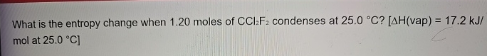 Solved What is the entropy change when 1.20 ﻿moles of CCl2F2 | Chegg.com