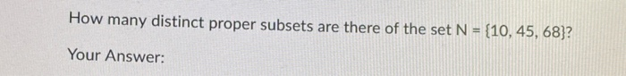 Solved How many distinct proper subsets are there of the set | Chegg.com