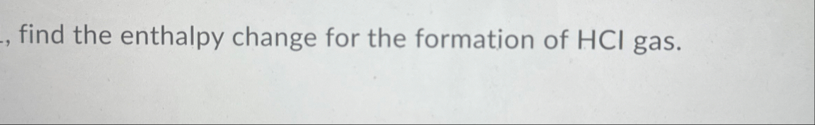 Solved find the enthalpy change for the formation of HCl | Chegg.com