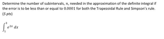Solved Determine the number of subintervals, n, needed in | Chegg.com