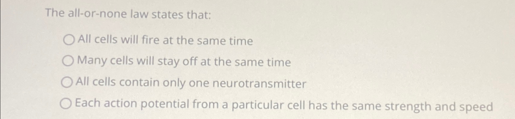 Solved The all-or-none law states that:All cells will fire | Chegg.com