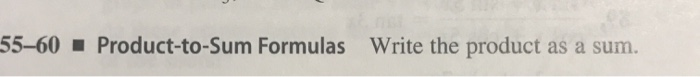 Solved 55-60 – Product-to-Sum Formulas Write the product as | Chegg.com