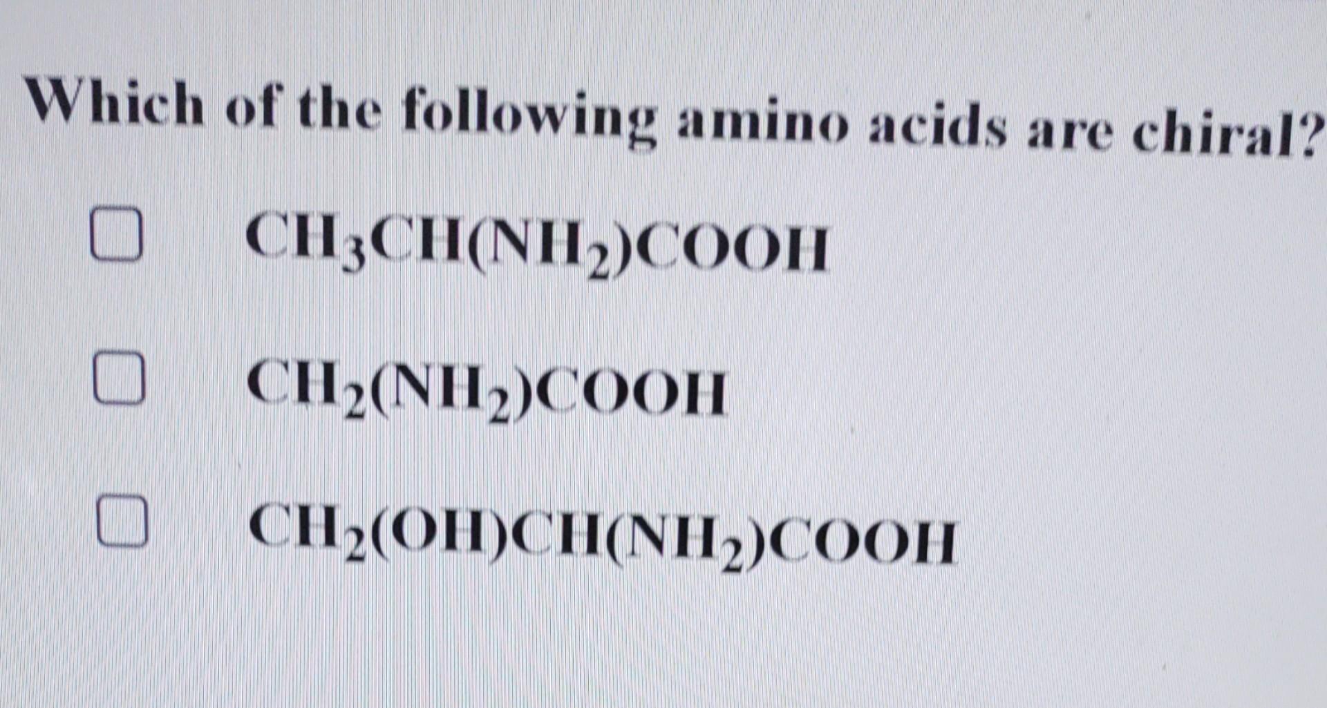 Solved Which of the following amino acids are chiral? 0 | Chegg.com ...