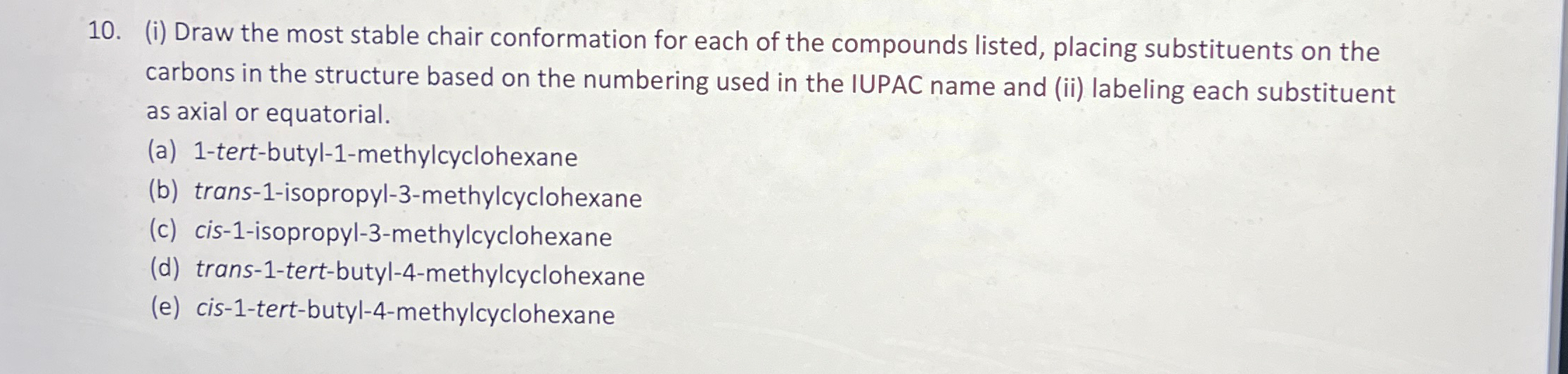 Solved (i) ﻿Draw the most stable chair conformation for each | Chegg.com