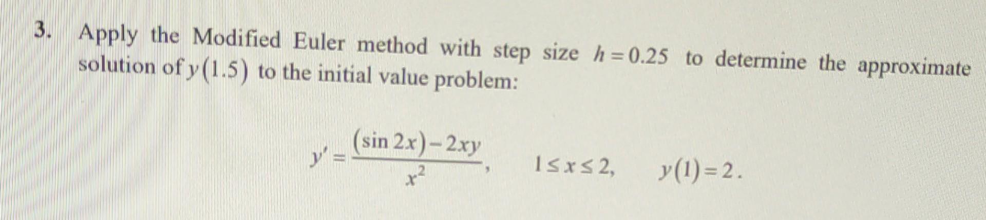 Solved 3. Apply the Modified Euler method with step size | Chegg.com
