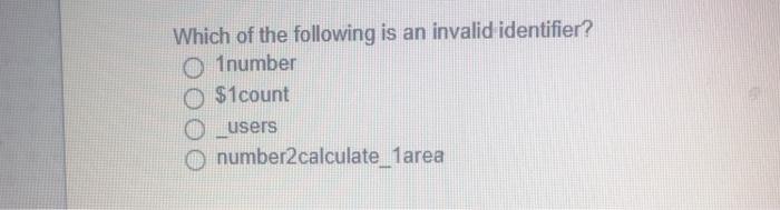 Solved Which of the following is an invalid identifier? O | Chegg.com