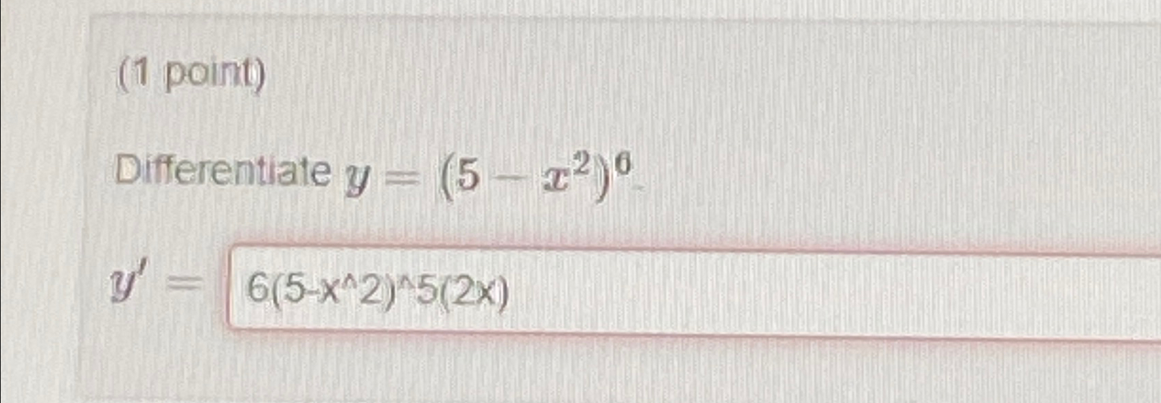 Solved (1 ﻿point)Differentiate y=(5-x2)6y'= | Chegg.com