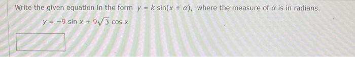 Solved Write the given equation in the form y=ksin(x+α), | Chegg.com