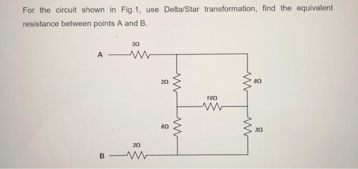 Solved For the circuit shown in Fig. 1, use Delta/Star | Chegg.com