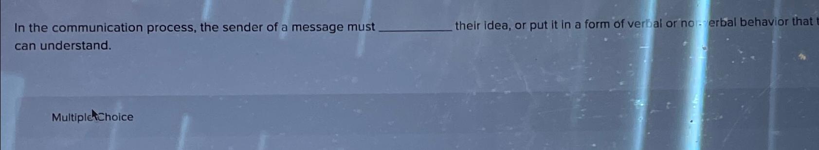 Solved In the communication process, the sender of a message | Chegg.com
