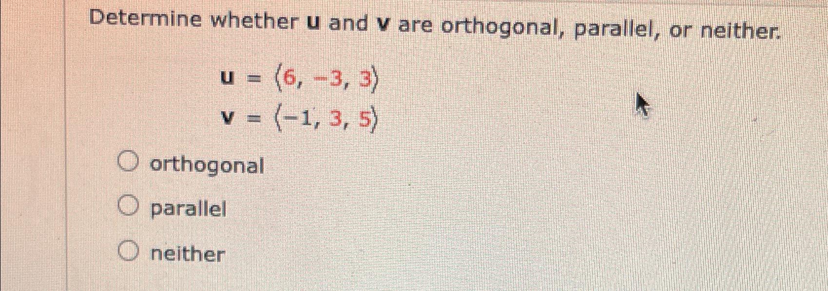 Solved Determine Whether U ﻿and V ﻿are Orthogonal Parallel