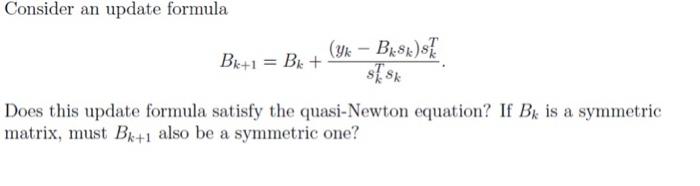 Solved Consider an update formula Bk+1=Bk+skTsk(yk−Bksk)skT. | Chegg.com