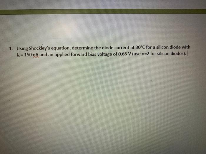 Solved 1. Using Shockley's equation, determine the diode | Chegg.com