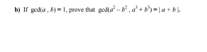 Solved b) If gcd(a,b)=1, prove that gcd(a2−b2,a3+b3)=∣a+b∣. | Chegg.com