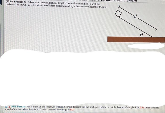 Solved 1:59:00 PM (10%) Problem 8: A box slides down a plank | Chegg.com