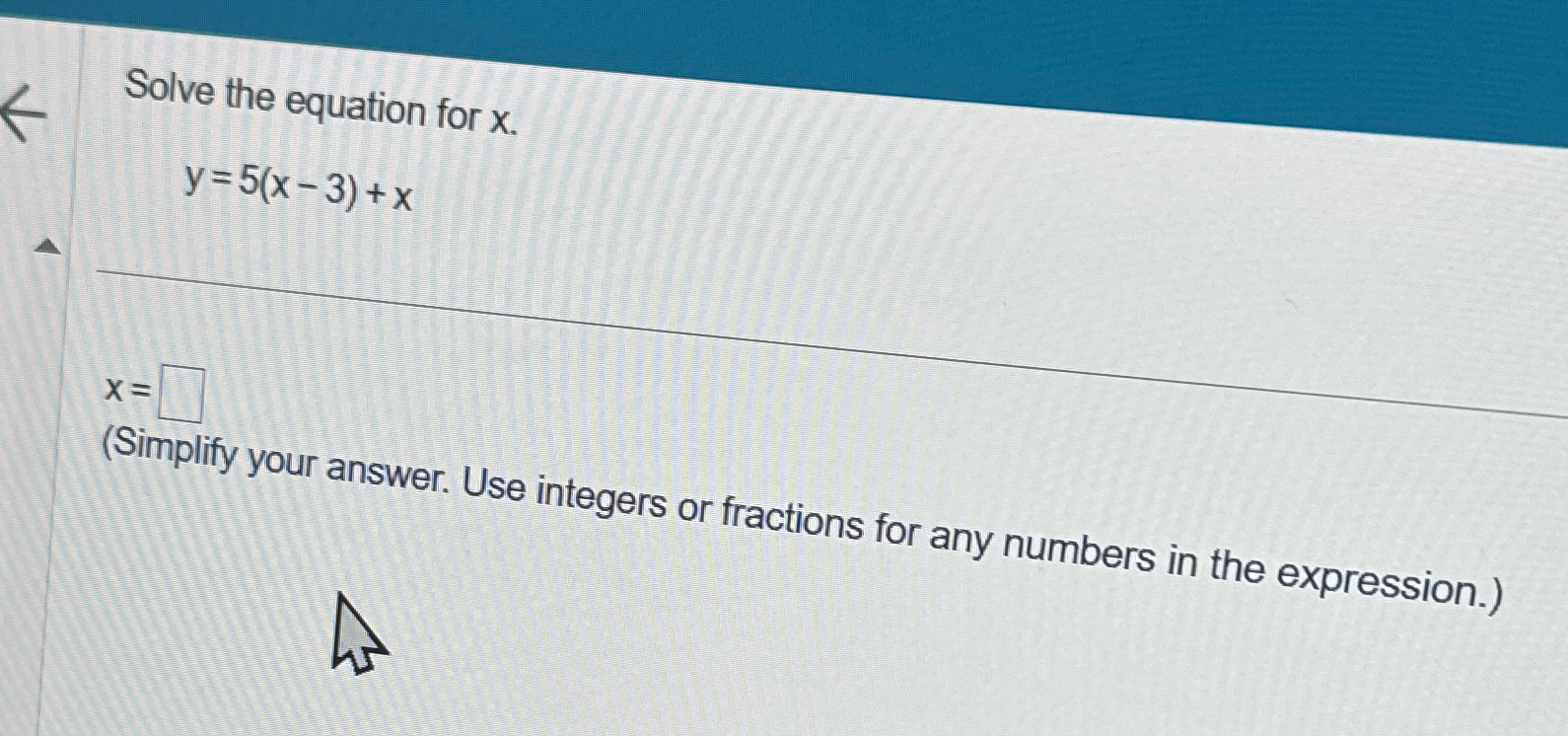 Solved Solve the equation for x.x=5(x-3)+x(Simplify your | Chegg.com
