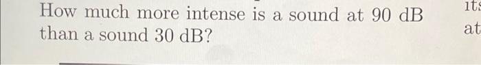 Solved How much more intense is a sound at 90 dB than a | Chegg.com