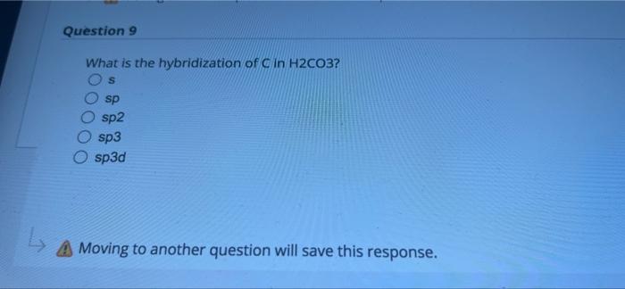 Solved Question 9 What is the hybridization of C in H2CO3? s | Chegg.com