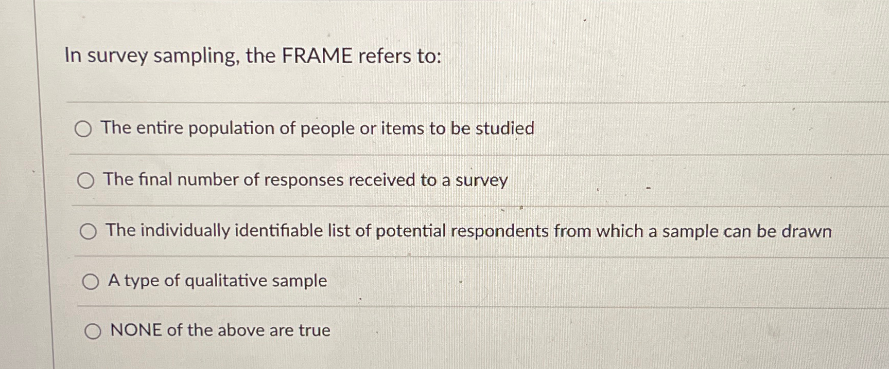 Solved In survey sampling, the FRAME refers to:q,The entire | Chegg.com