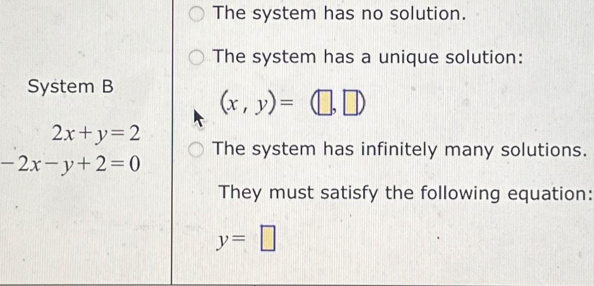 Solved The system has no solution.System B2x+y=2-2x-y+2=0The | Chegg.com
