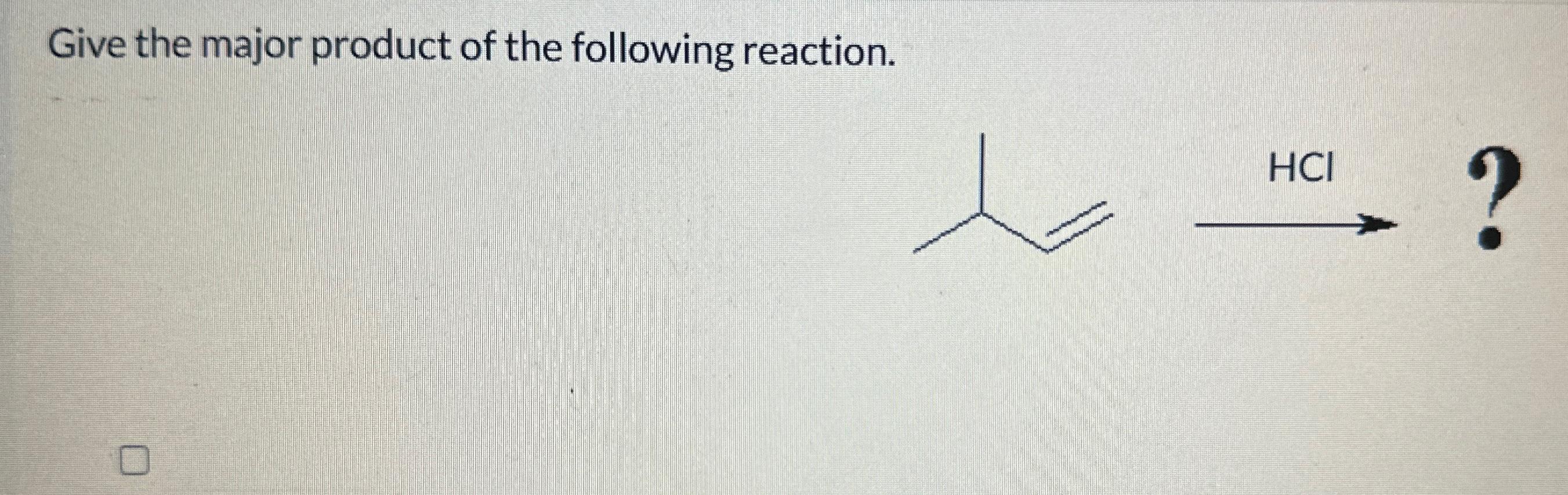 Solved Give the major product of the following reaction. | Chegg.com