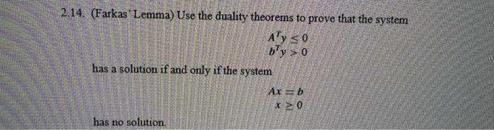 Solved 2.14. (Farkas' Lemma) Use the duality theorems to | Chegg.com