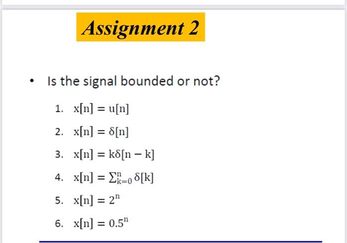 Solved Is the signal bounded or not? 1. x[n]=u[n] 2. | Chegg.com