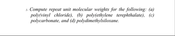 Solved Compute repeat unit molecular weights for the | Chegg.com